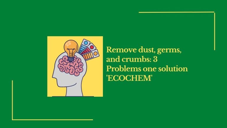 Remove dust, germs, and crumbs: 3 Problems one solution 'ECOCHEM' » Ecochem