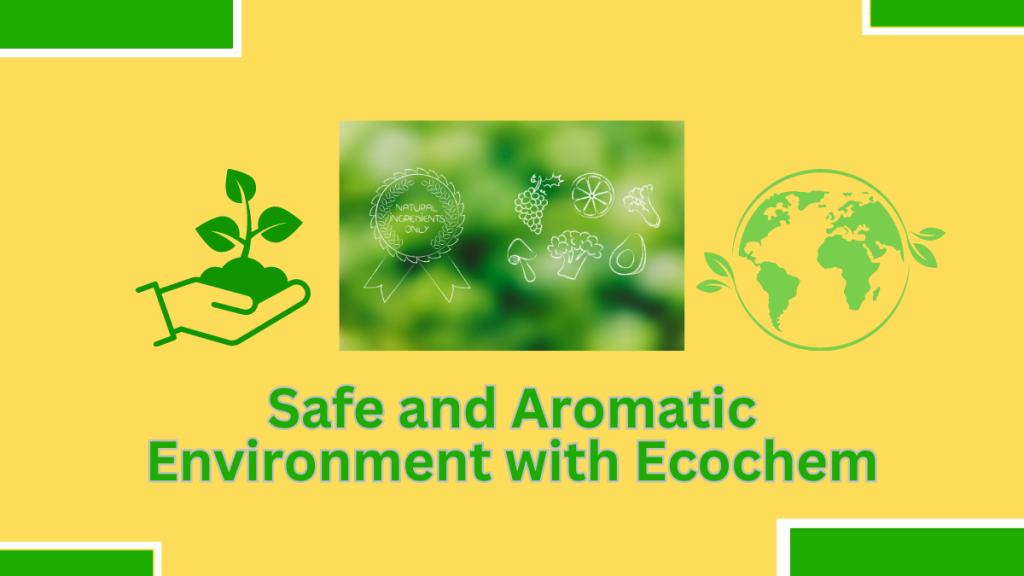 Keep your Environment safe and Aromatic with Ecochem » Ecochem