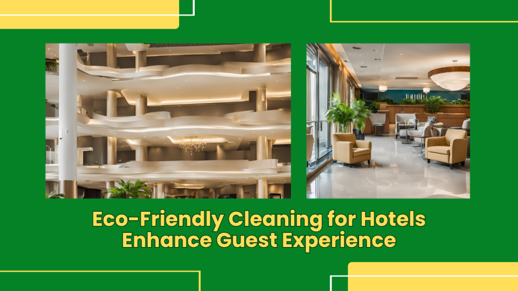 Eco-Friendly Cleaning for Hotels Enhance Guest Experience and ...
