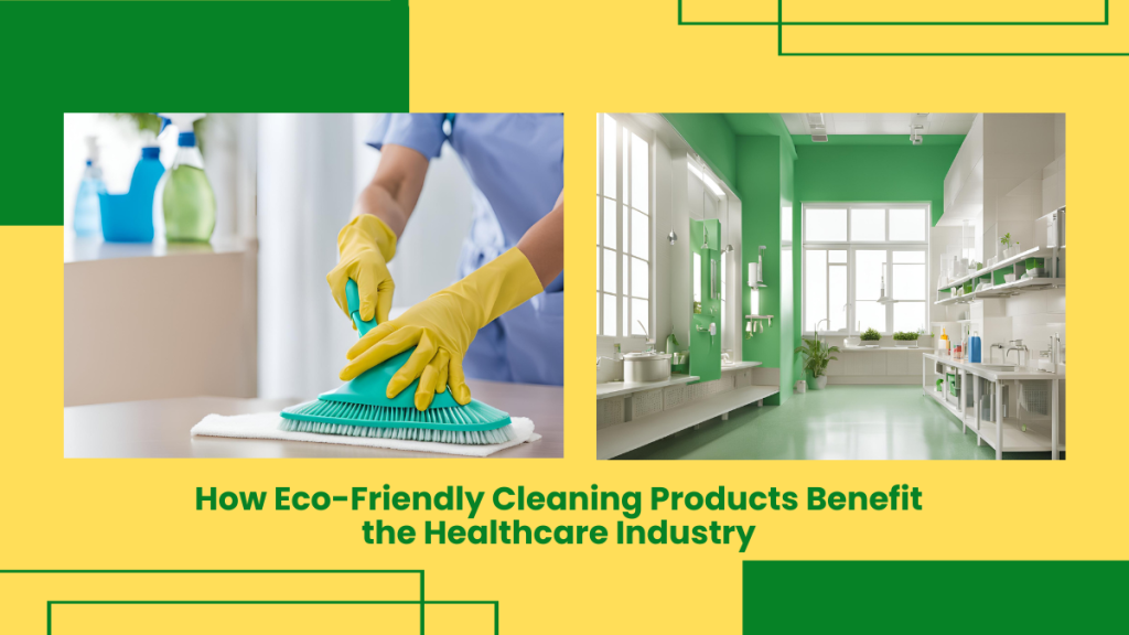 How Eco-Friendly Cleaning Products Benefit the Healthcare Industry-1