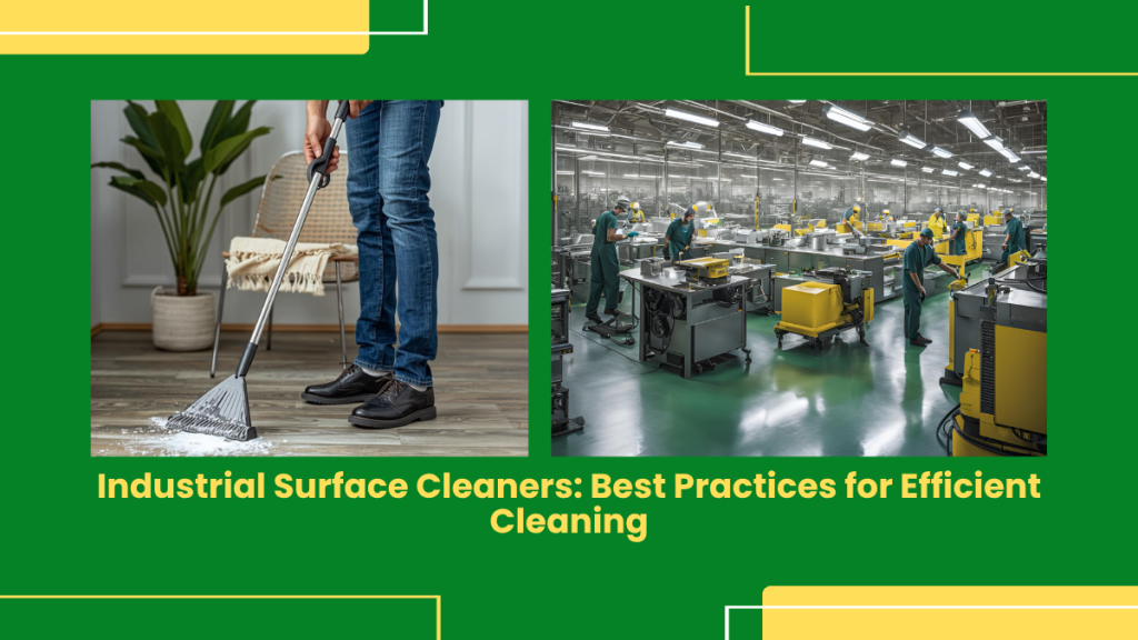 Industrial Surface Cleaners: Best Practices for Efficient & Safe Cleaning